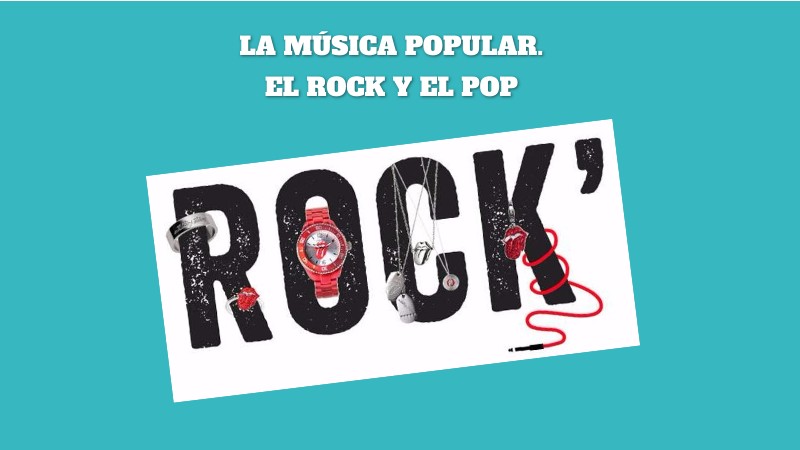 LA MÚSICA POPULAR. EL ROCK Y EL POP