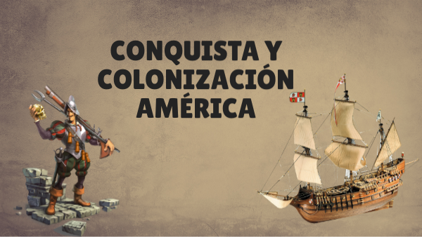 Conquista y colonización América | Genially
