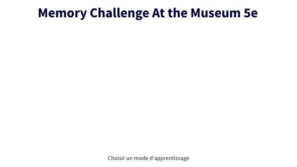 Memory Challenge 5e At the Museum | Genially