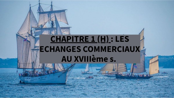 chap 1 (H) : les échanges commerciaux au XVIIIème s.
