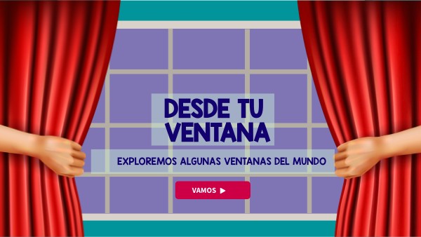 DESDE TU VENTANA | Genially