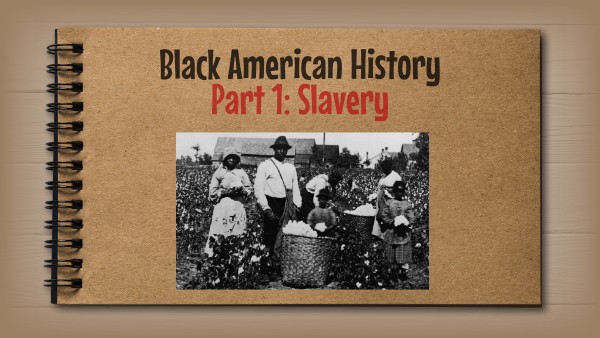 Black American History- Part 1: Slavery | Genially