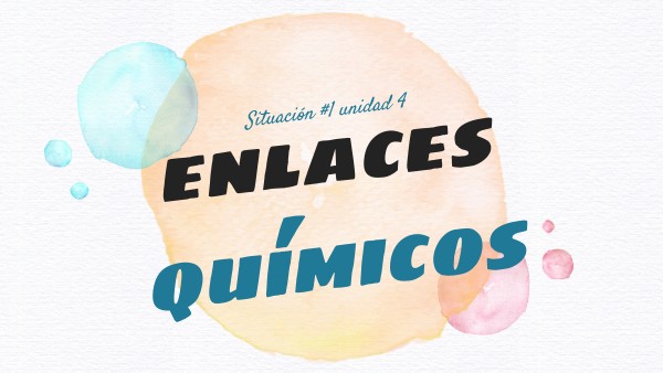 ENLACES QUÍMICOS | Genially