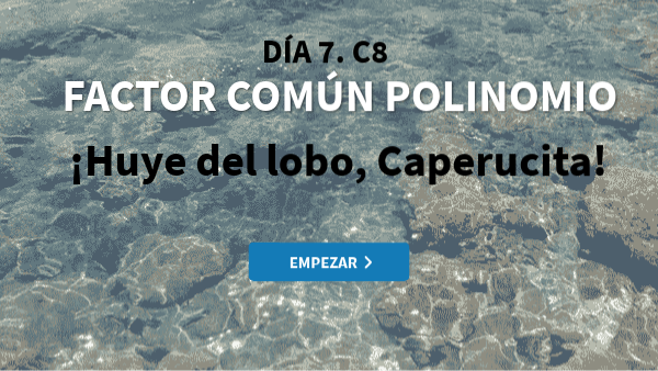 DÍA 7, C8. FACTOR COMÚN POLINOMIO | Genially