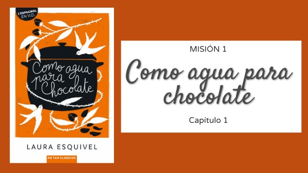 Como agua para chocolate - Misión 1 - Capítulo 1 | Genially