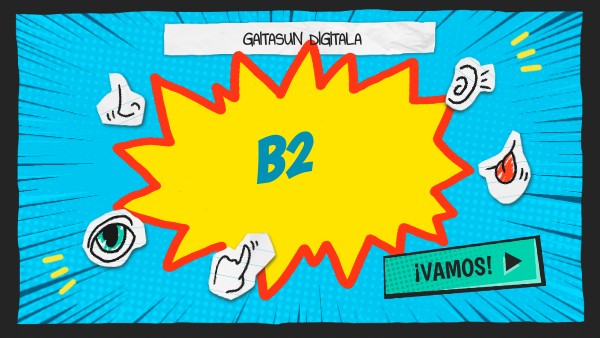 B2 GAITASUNA AURKEZPENA | Genially