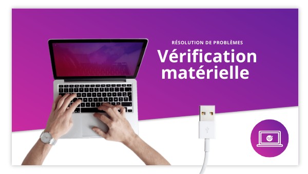 (Pas en ligne 30/06/22) Vérification matérielle