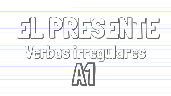 EL PRESENTE irregularA1 | Genially