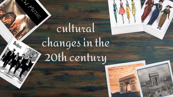 cultural changes in the 20th century | Genially