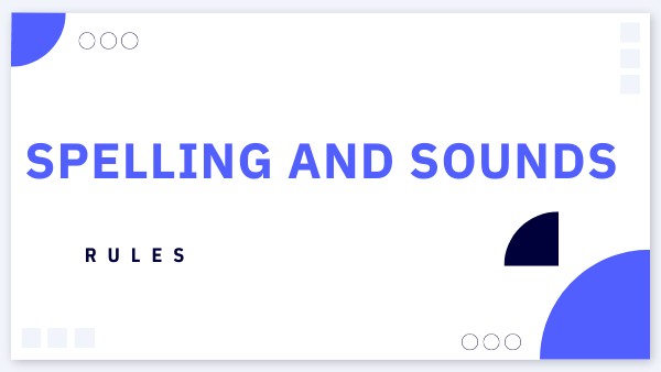 SPELLING AND SOUNDS