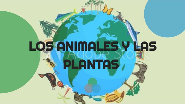 ANIMALES Y PLANTAS | Genially