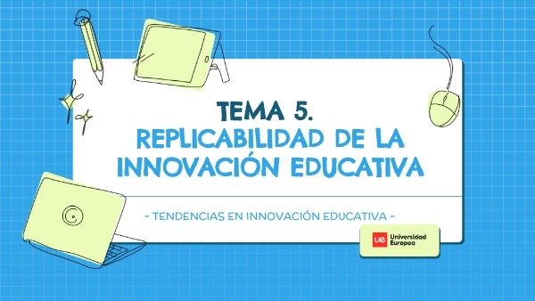 TEMA 5. Replicabilidad de la innovación educativa | Genially