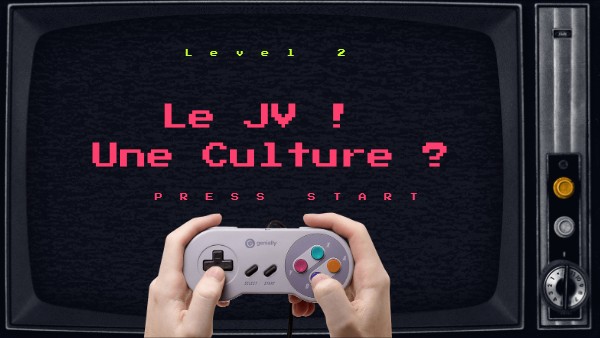 Level 2: Le JV! Une culture? | Genially