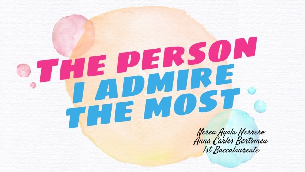 THE PERSON I ADMIRE THE MOST
