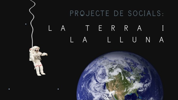 Projecte de Socials: La Terra i la Lluna | Genially