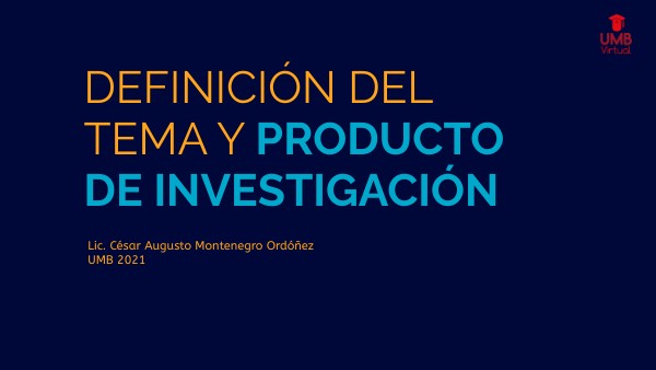 DEFINICIÓN DEL TEMA Y PRODUCTO DE INVESTIGACIÓN | Genially