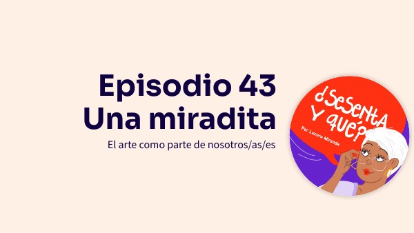 Sesenta y qué Ep 43 | Genially