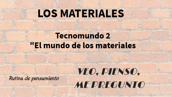 Veo, pienso me pregunto: Los Materiales" | Genially