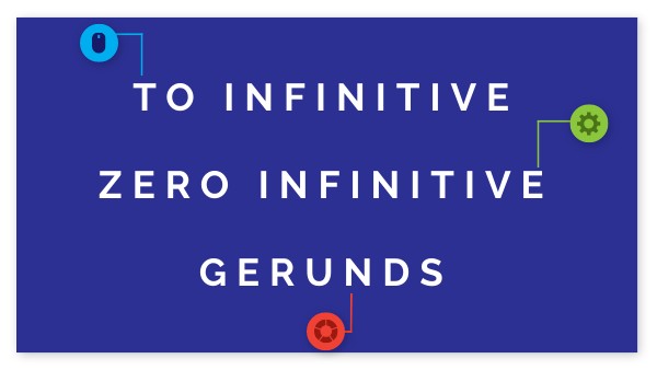 BTO - To Infinitive/Zero Infinitive/Gerunds