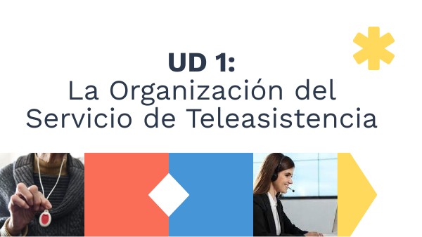 UD 1: LA ORGANIZACIÓN DEL SERVICIO DE TELEASISTENCIA | Genially