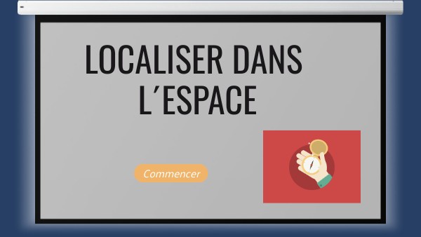 LOCALISER DANS LE SPACE | Genially