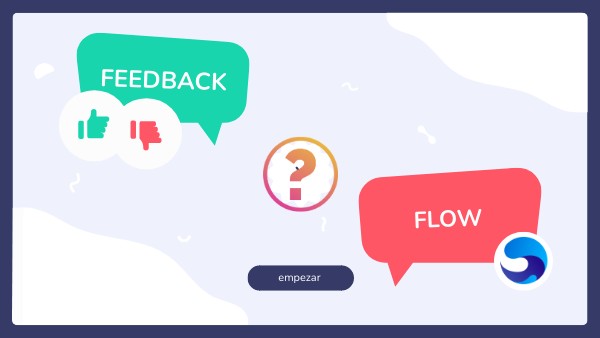 FEEDBACK Y FLOW | Genially