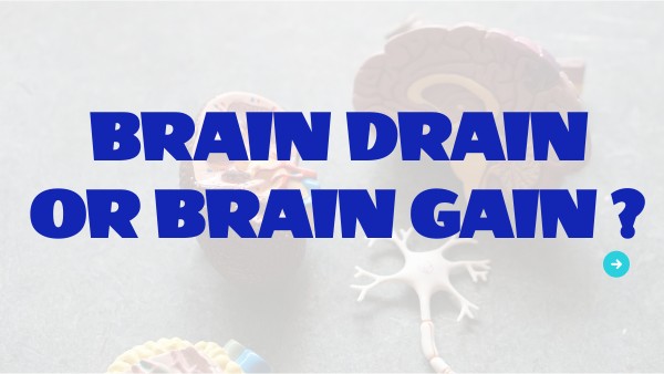 Brain Drain or Brain Gain ? | Genially