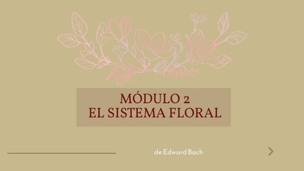 Módulo 2 Parte 1 "Los remedios florales del Dr. Bach" | Genially