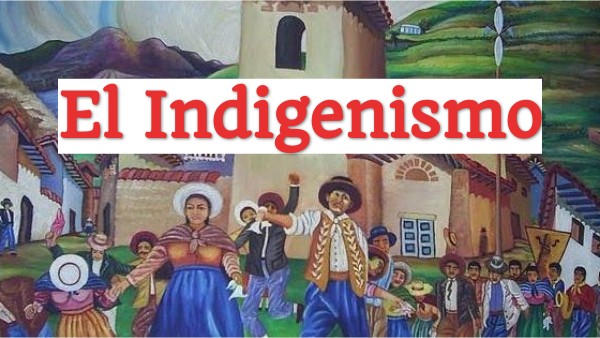 El Indigenismo | Genially