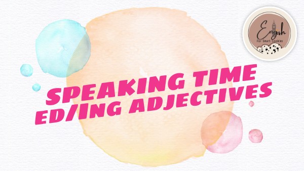 ED/ING ADJECTIVES SPEAKING | Genially