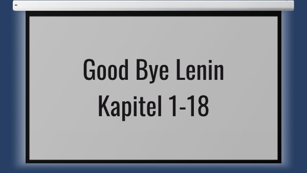 Good Bye Lenin Kapitel 1 bis 18