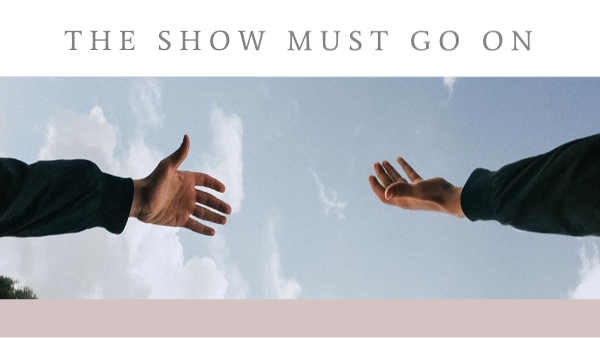 the show must go on
