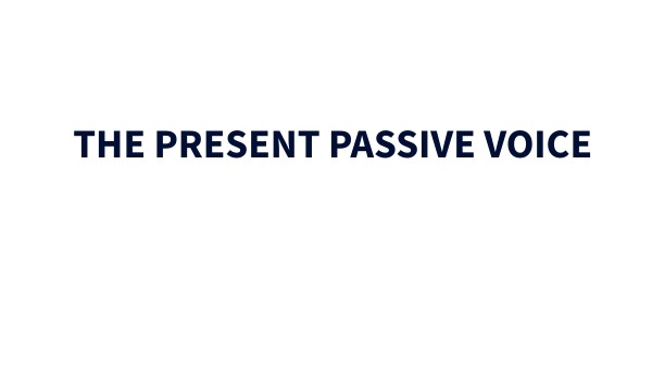 THE PRESENT SIMPLE PASSIVE | Genially
