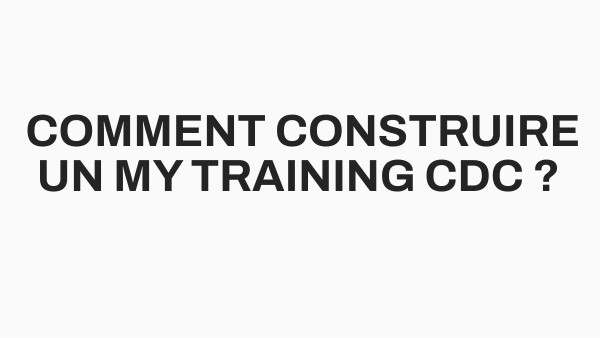COMMENT CONSTRUIRE UN MYTRAINING CDC