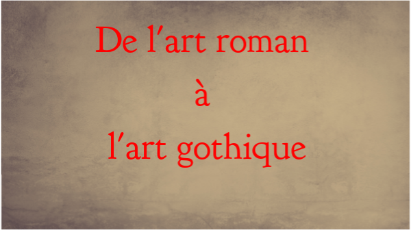 De l'art roman à l'art gothique | Genially