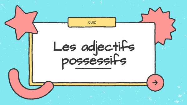 Les adjectifs possessifs QUIZ | Genially