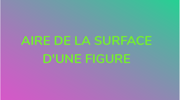 Aire de la surface d'une figure | Genially