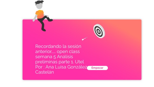 Recordando la sesión anterior open class 5 Utel Análisis preliminar | | Genially