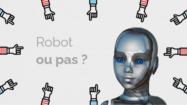 Robot ou pas ? | Genially