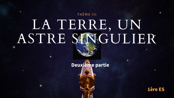 La Terre un astre particulier 2e partie