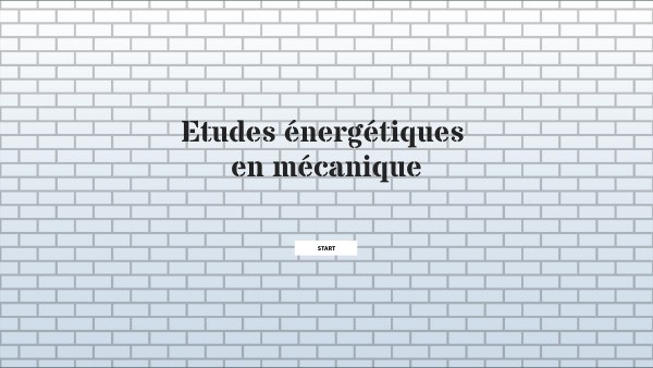 Etudes énergétiques méca 1ère spé | Genially