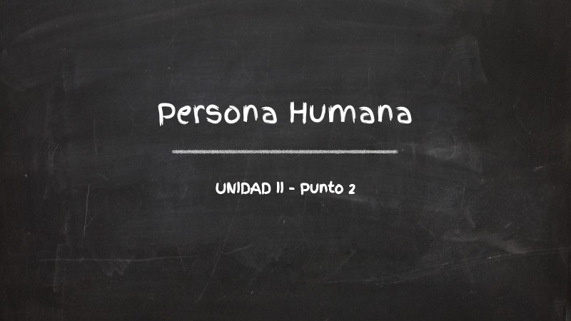 Unidad II - Persona humana | Genially