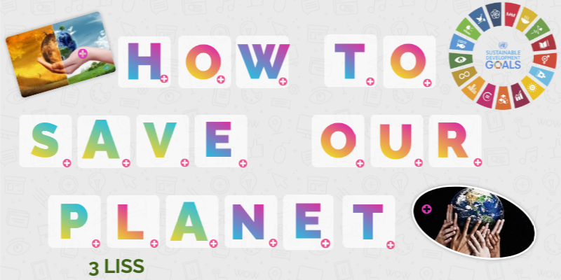 HOW TO SAVE OUR PLANET (3LISS)