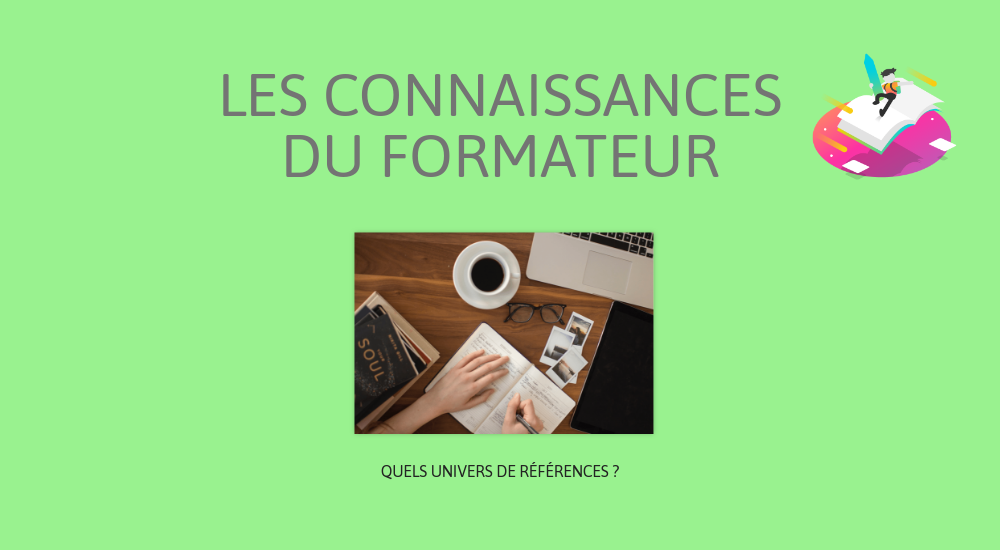 Les connaisances du formateur | Genially