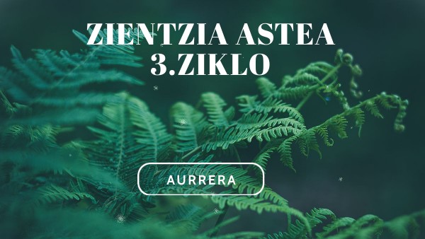 ZIENTZIA ASTEA 3.ZIKLO | Genially