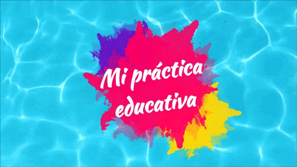 Mi práctica educativa | Genially