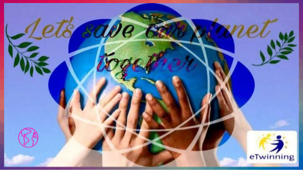 Etwinning project ,, Let's save our planet together''
