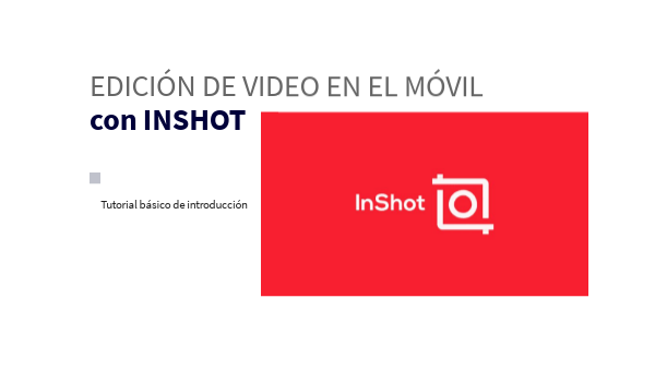 Edición de video en el movil con INSHOT | Genially