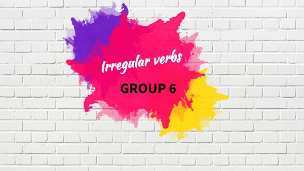 Irregular verbs GROUP 6 | Genially