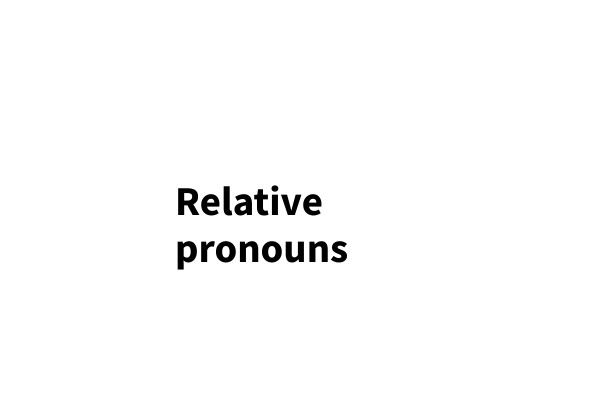 Relative pronouns (who, what ,which) | Genially